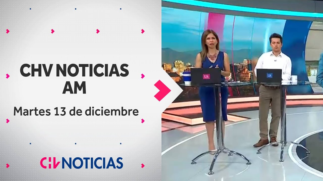 NOTICIERO | CHV Noticias AM: Martes 13 de diciembre de 2022 - YouTube