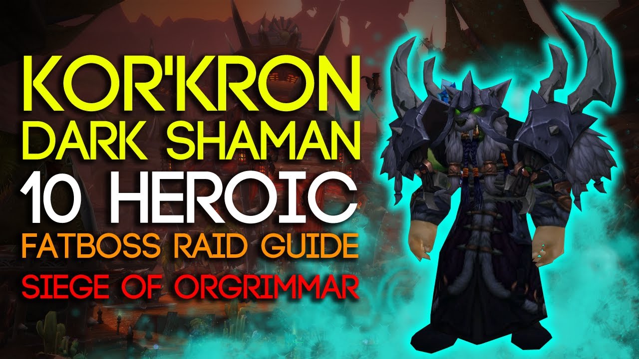 Kor'kron Dark Shaman 10 Man Heroic Siege of Orgrimmar Guide - FATBOSS ...