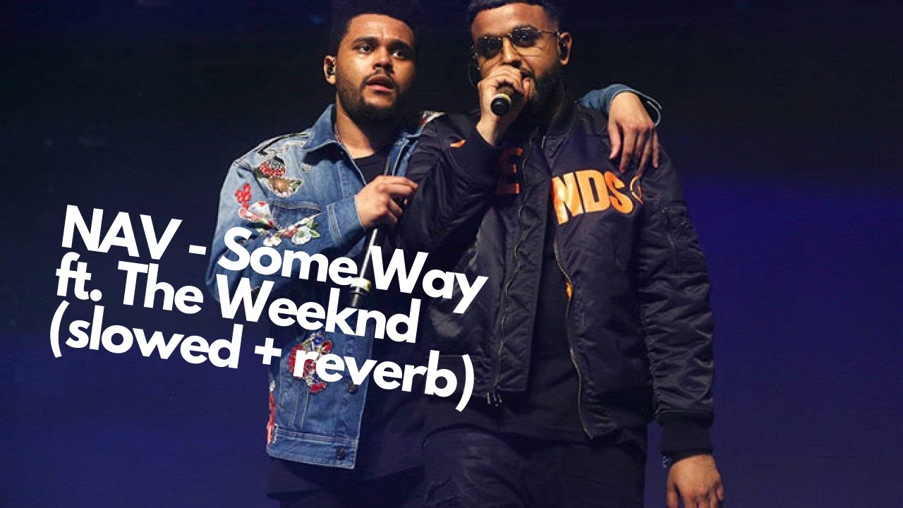 NAV - Some Way ft. The Weeknd (slowed + reverb) - YouTube
