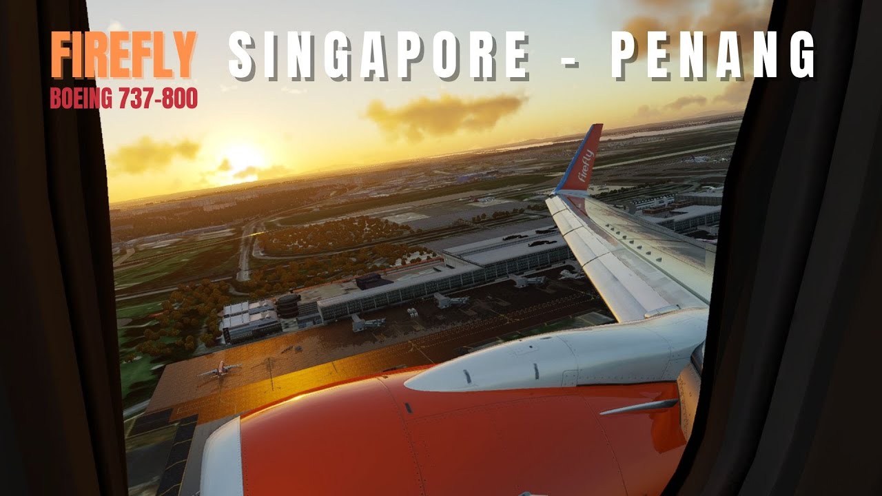 Firefly B737-800 Golden Hour Flight from Singapore to Penang | X-Plane ...