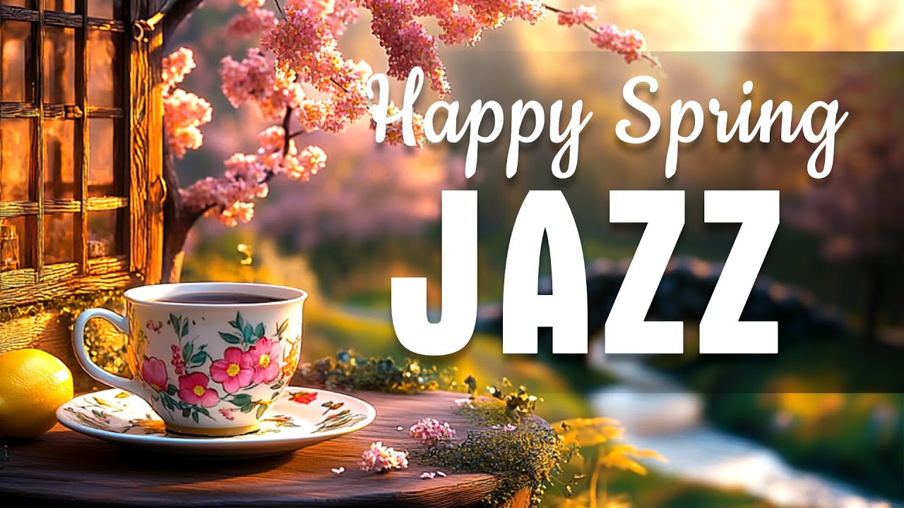Happy Spring Jazz 🌸 Relaxing Jazz Background Music & Bossa Nova ...