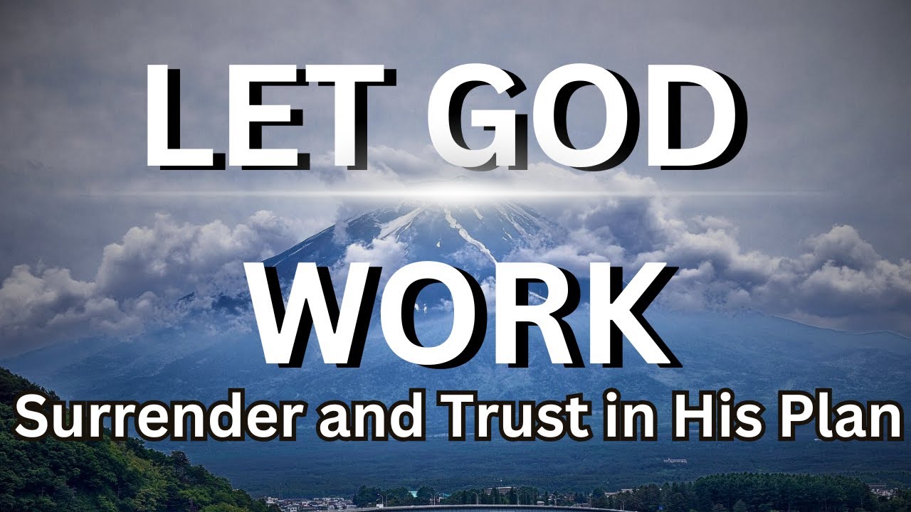LET GOD WORK: Surrender and Trust in His Plan - YouTube