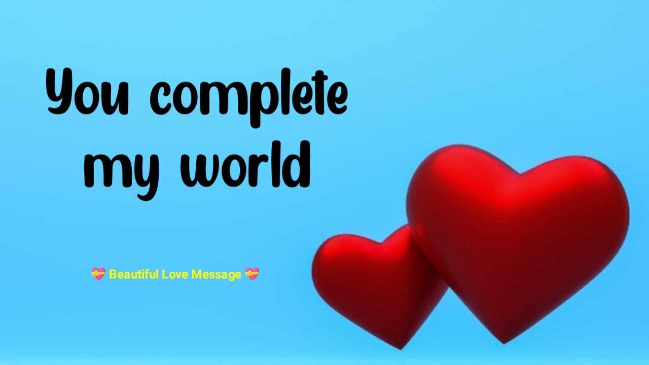 You complete my world 🌎 ️| Love messages for someone special 💋| # ...