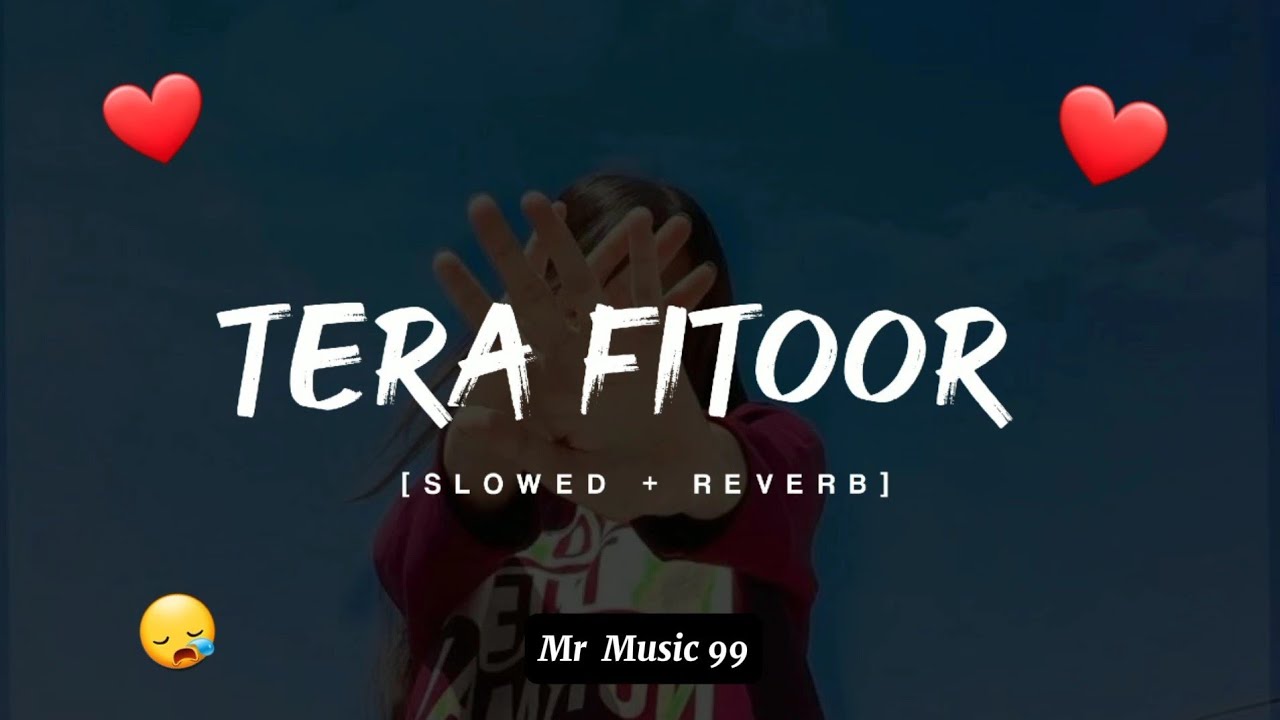 Tera Fitoor | Slowed x Reverbed | Headphones Required | Mr Music 99 ...