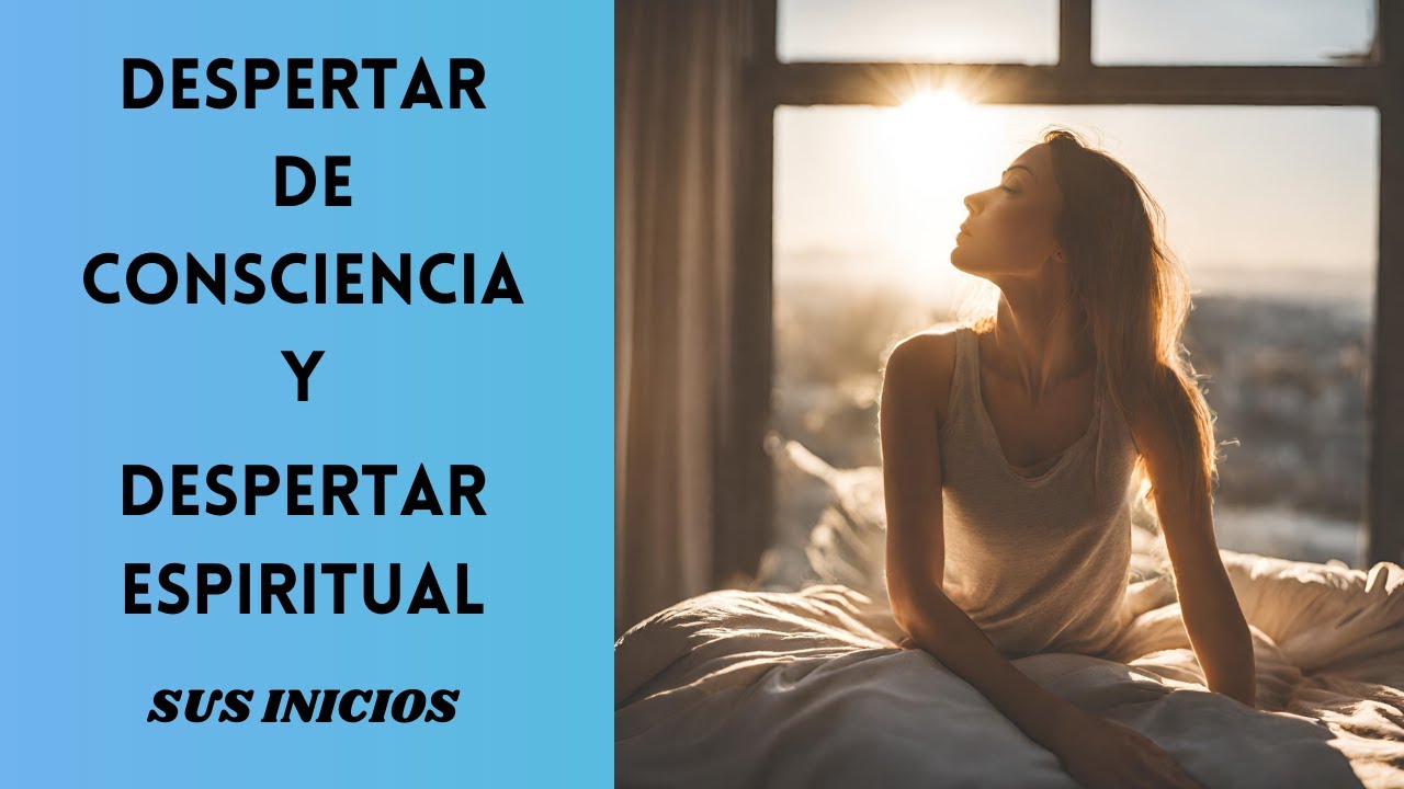 El inicio del Despertar de Consciencia y Despertar Espiritual - YouTube