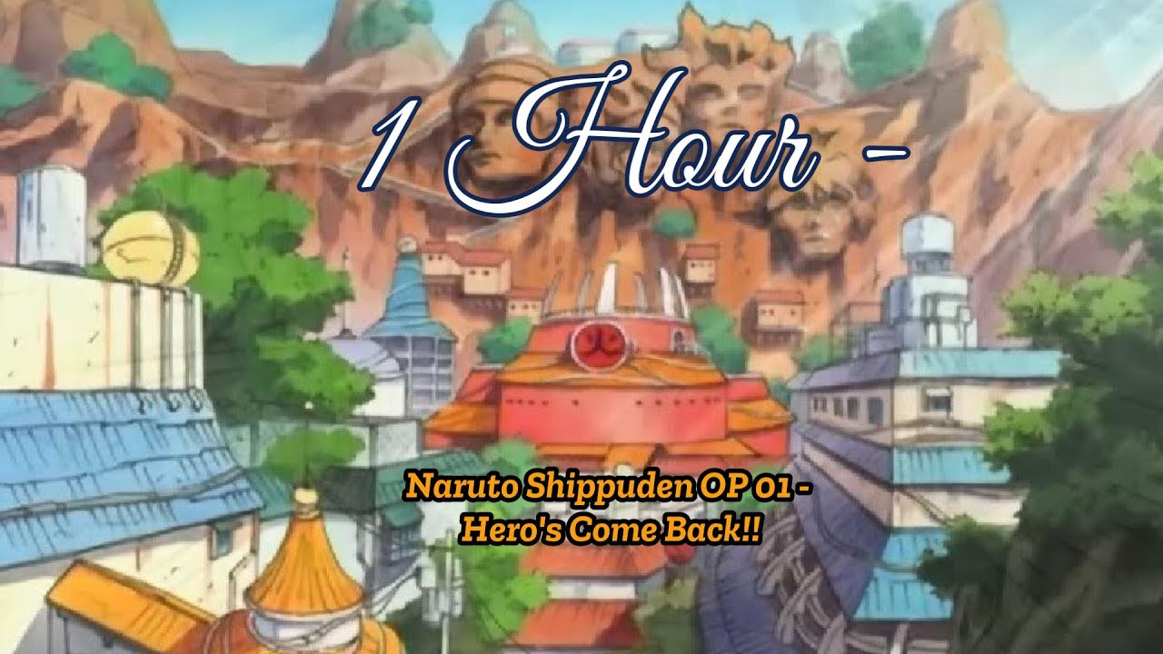 1 Hour - Naruto Shippuden OP 01 - Hero's Come Back!! - YouTube