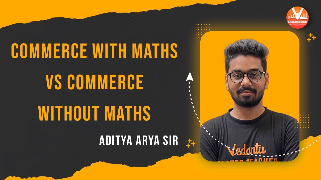 Commerce With Maths Vs Commerce Without Maths By Aditya Sir | Vedantu ...