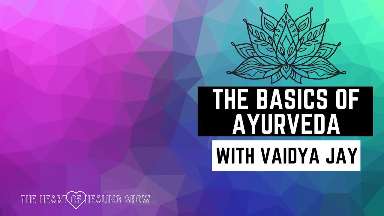 The Basics of Ayurveda with Vaidya Jay - YouTube