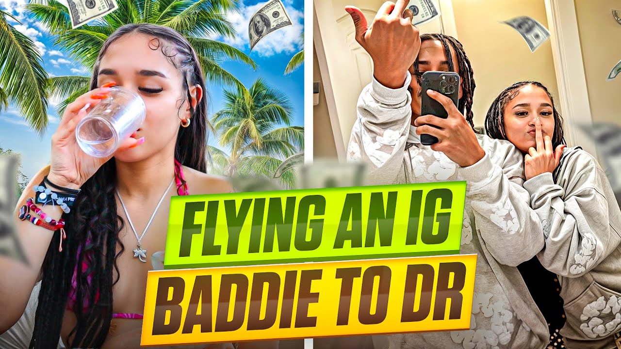FLYING an IG BADDIE to DR🇩🇴!! - YouTube