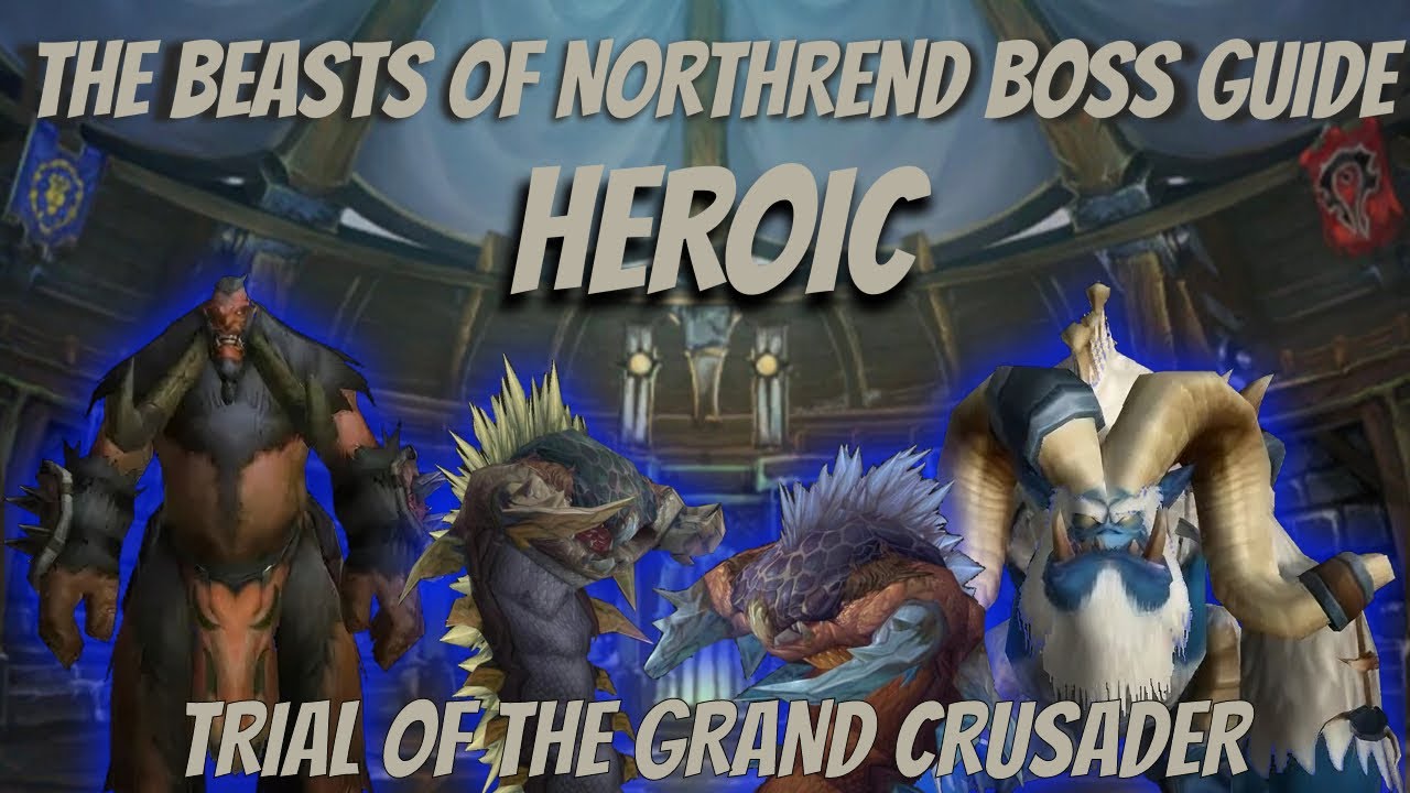 THE BEASTS OF NORTHREND HEROIC BOSS GUIDE - TRIAL OF THE GRAND CRUSADER ...