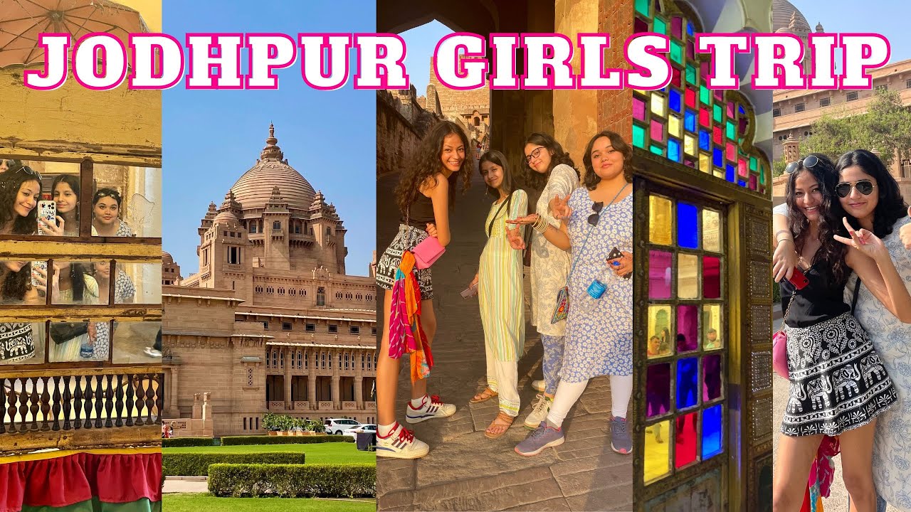 WE ARE ON A GIRLS TRIP | Jodhpur breathtaking forts, no boundaries ...
