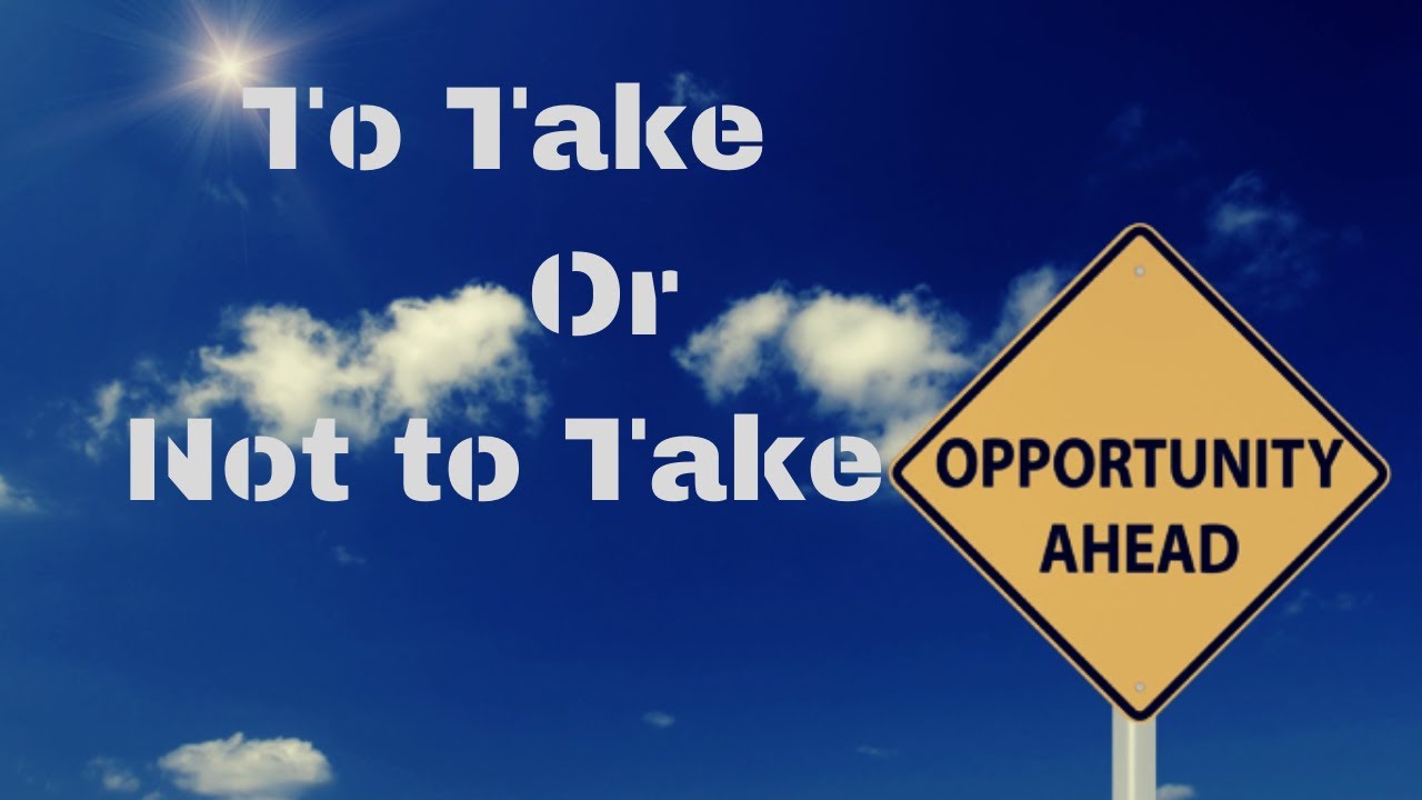 To Take Or Not To Take That Opportunity YouTube to-take-or-not-to-take-that-opportunity-youtube