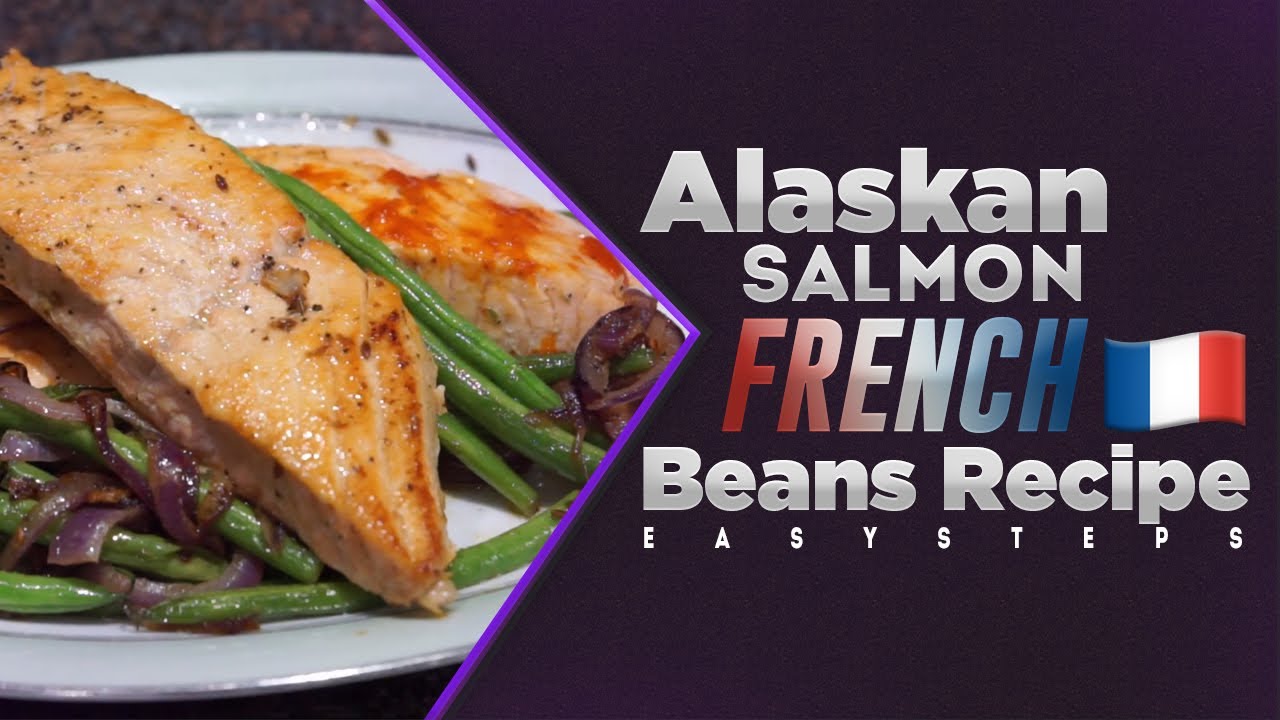 Alaskan Salmon French Beans Recipe - YouTube