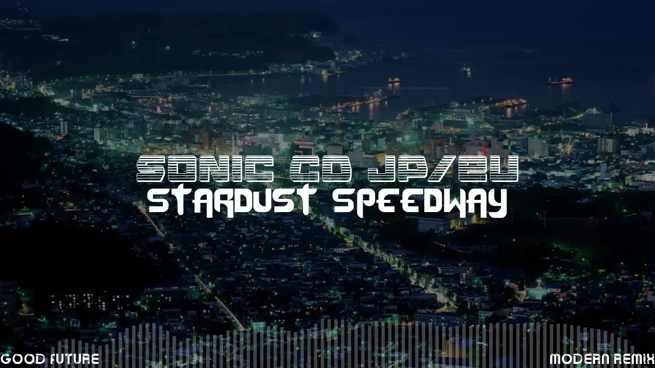 Sonic CD JP/EU - Stardust Speedway (Good Future) [Modern Remix] - YouTube