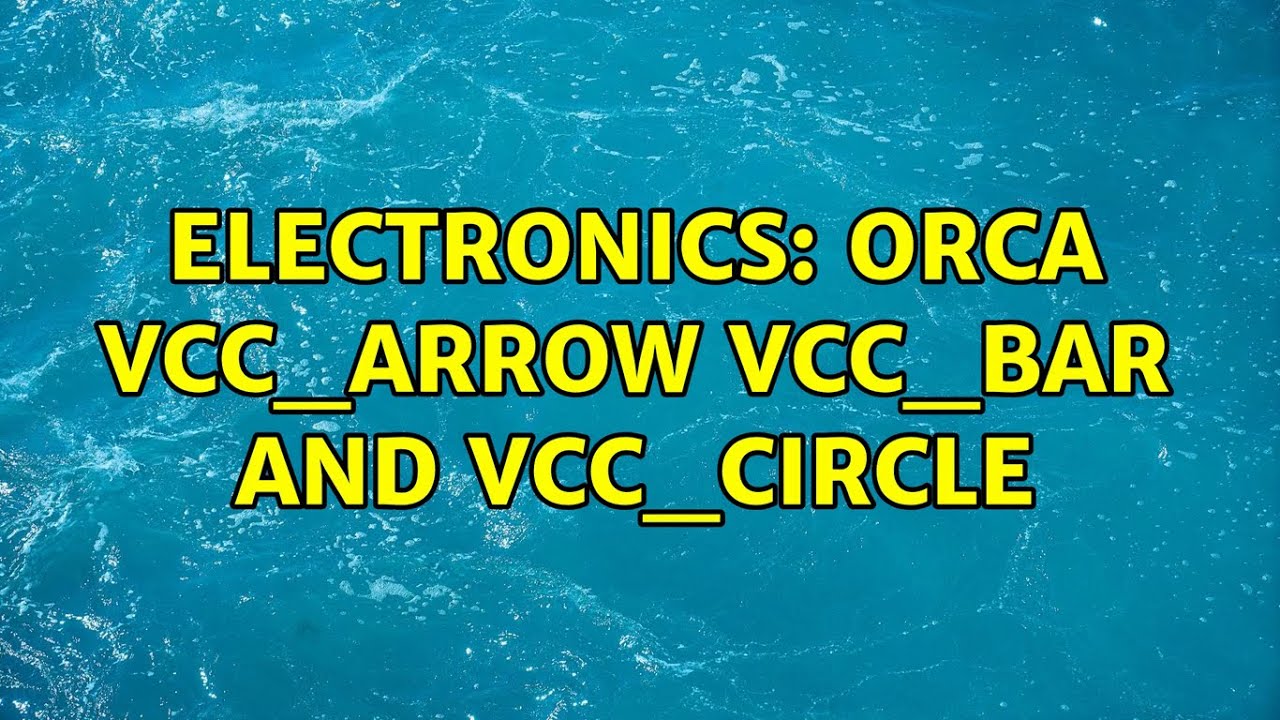 Electronics: Orca vcc_arrow vcc_bar and vcc_circle - YouTube