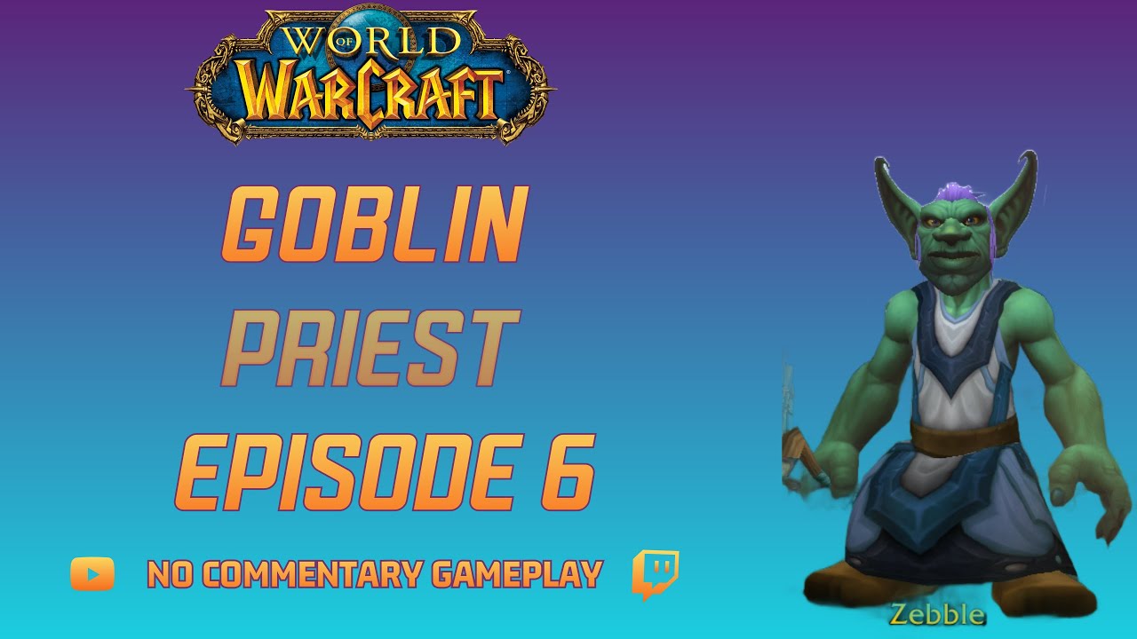 World of Warcraft Playthrough: Goblin Priest Ep 6 - YouTube