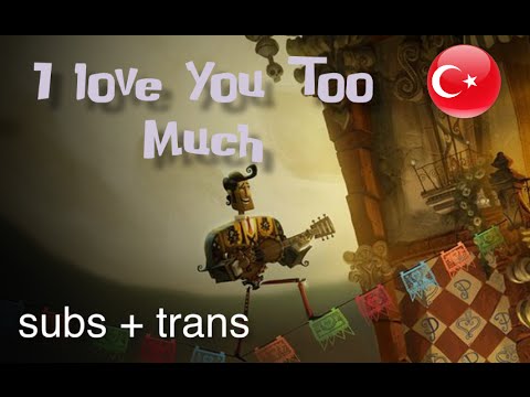 The Book of Life - I Love You Too Much - Turkish (Subs + Trans)