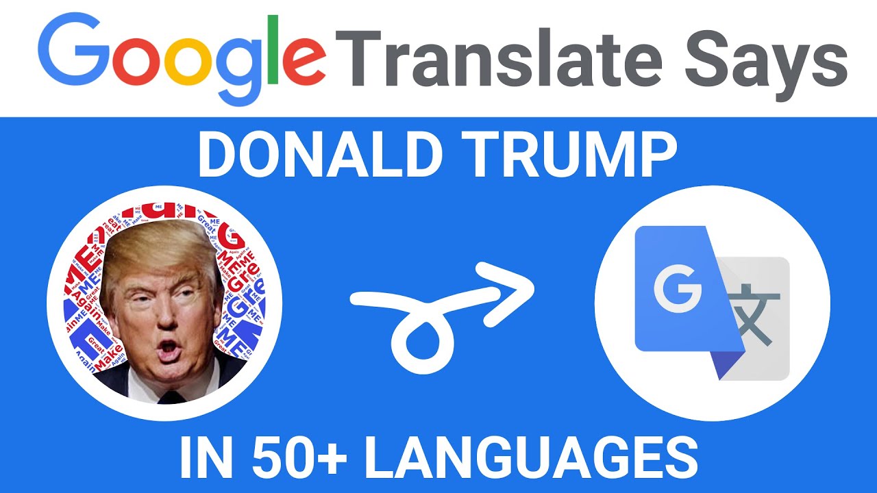 GOOGLE TRANSLATE SAYS DONALD TRUMP IN 50+ LANGUAGES - YouTube