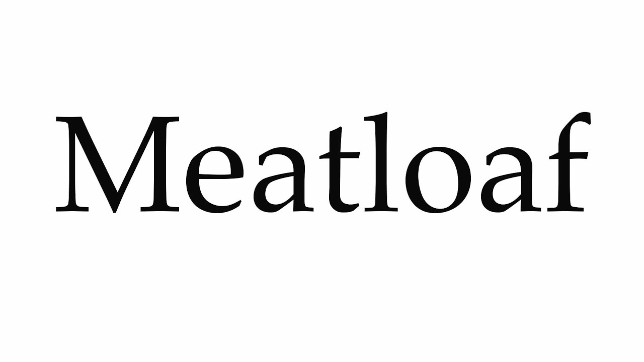 How to Pronounce Meatloaf - YouTube