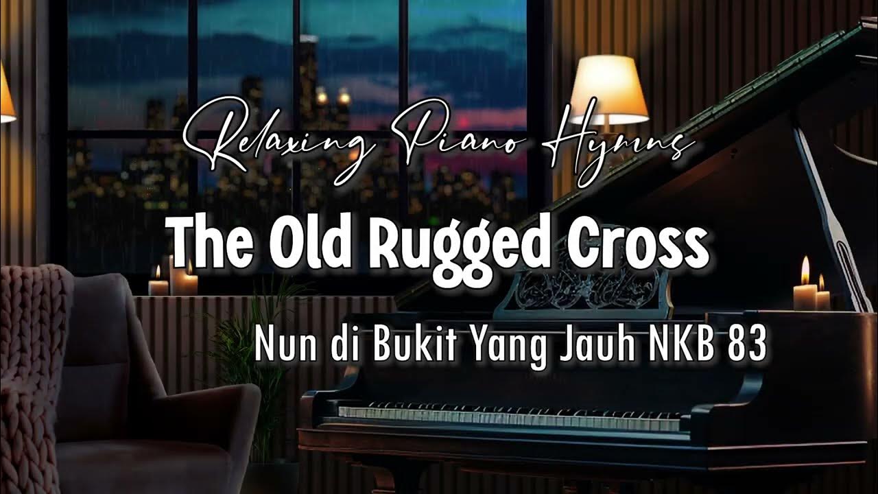 Relaxing Piano Hymns - The Old Rugged Cross (Nun di Bukit Yang Jauh NKB 83) - YouTube