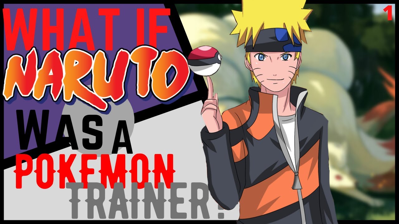 What If Naruto Was A Pokémon Trainer? Part 1 - YouTube