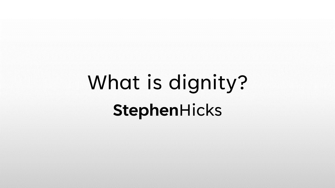 What is dignity? | Philosophy for Real Life (10 of 22) | Stephen Hicks ...