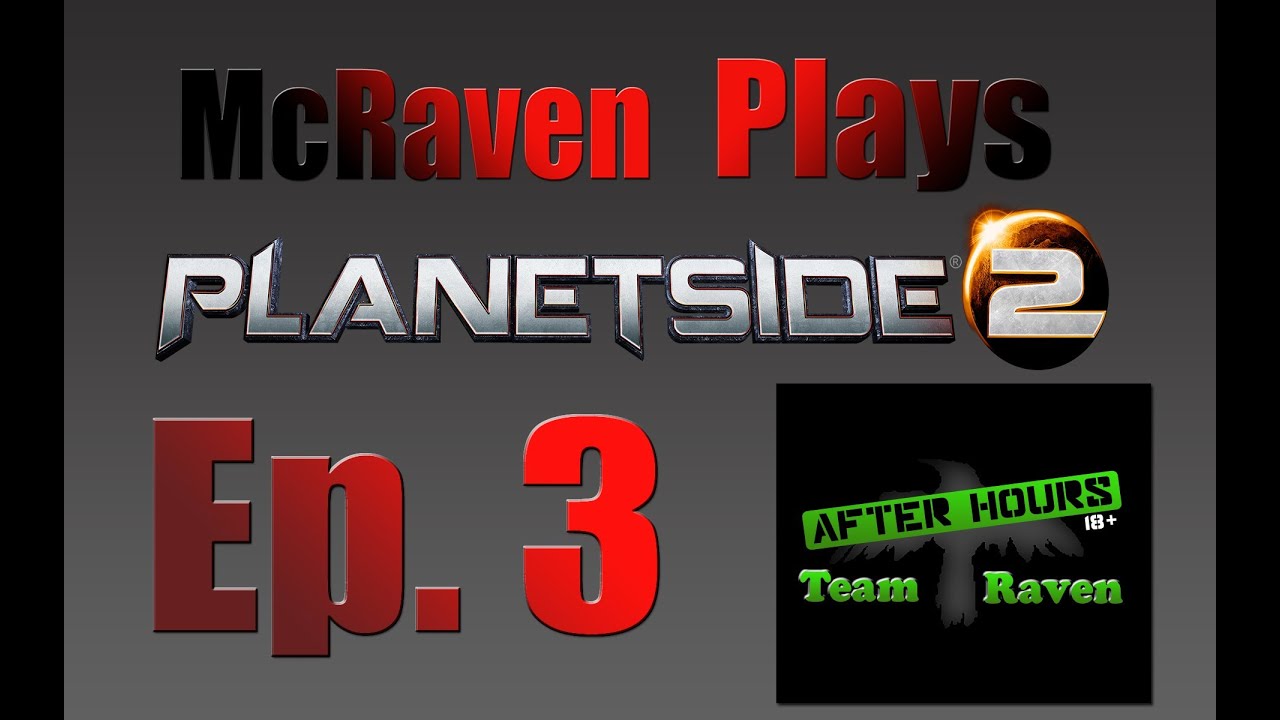 Team Raven AFTER HOURS: Planetside 2 - Ep.3 - YouTube