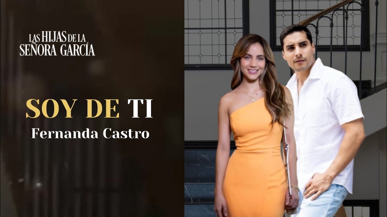Soy De Ti (Canción de Mar y Juan) "Las Hijas De La Señora García" | Fernanda Castro - Letra ...