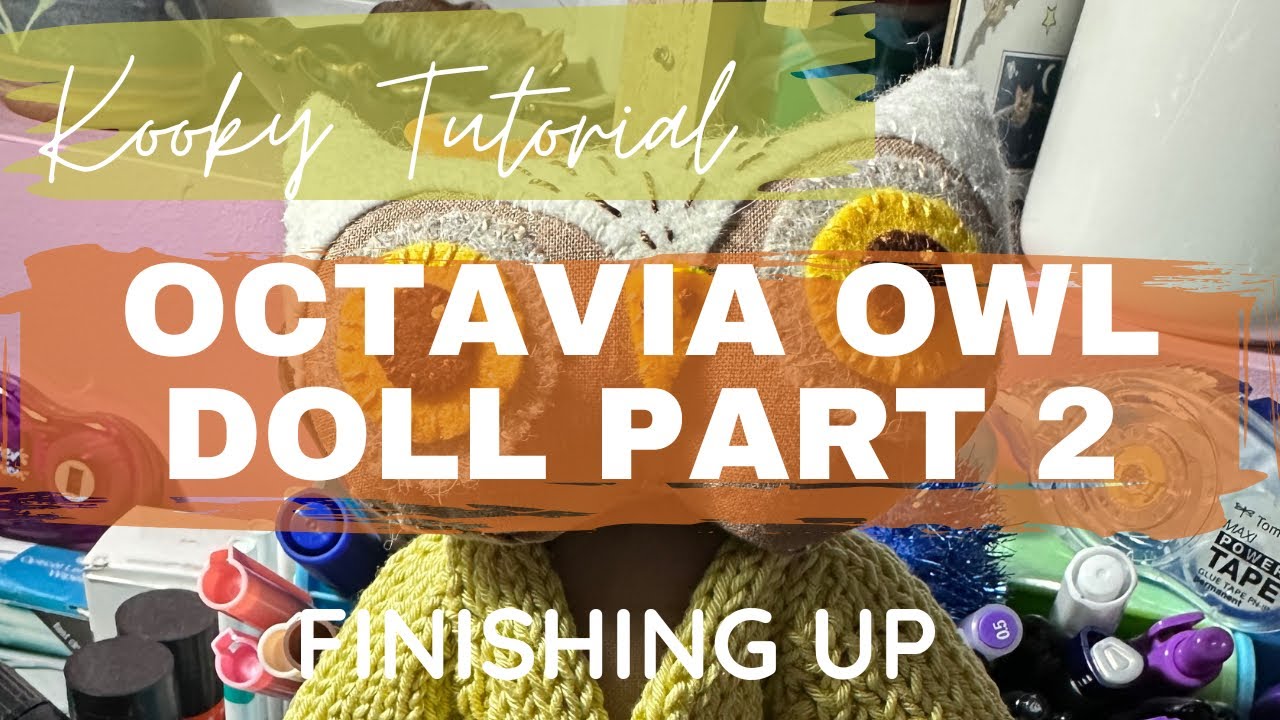 Kooky Tutorials- OCTAVIA OWL DOLL - part two - finishing up. - YouTube