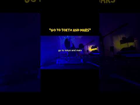 “Go to Tokyo and Mars”