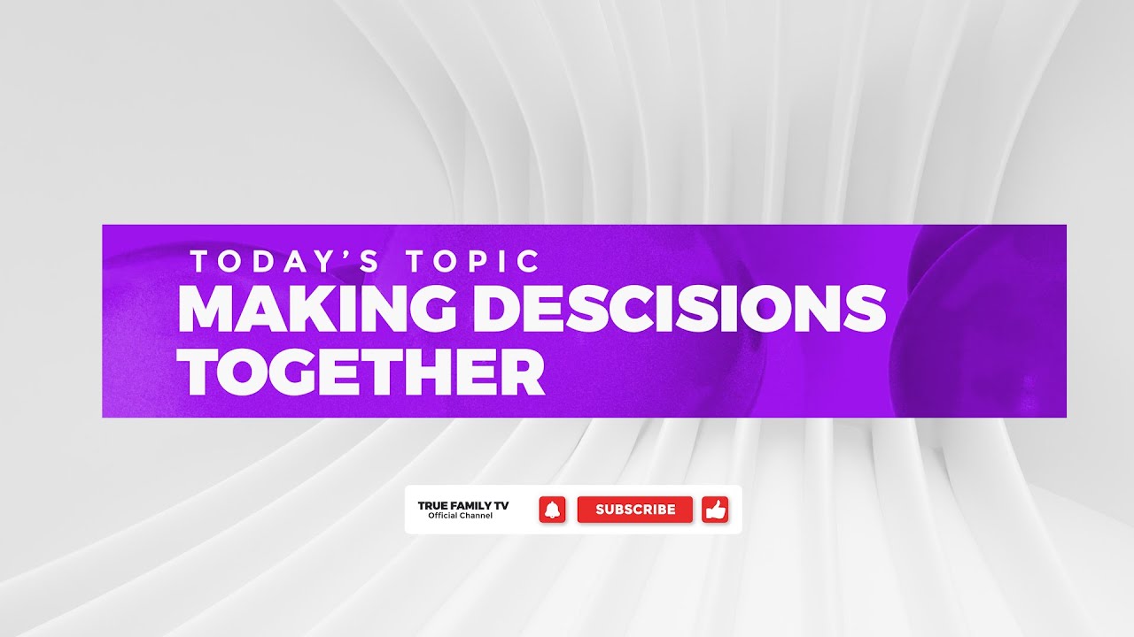 MAKING DECISIONS TOGETHER (PART 1) - YouTube