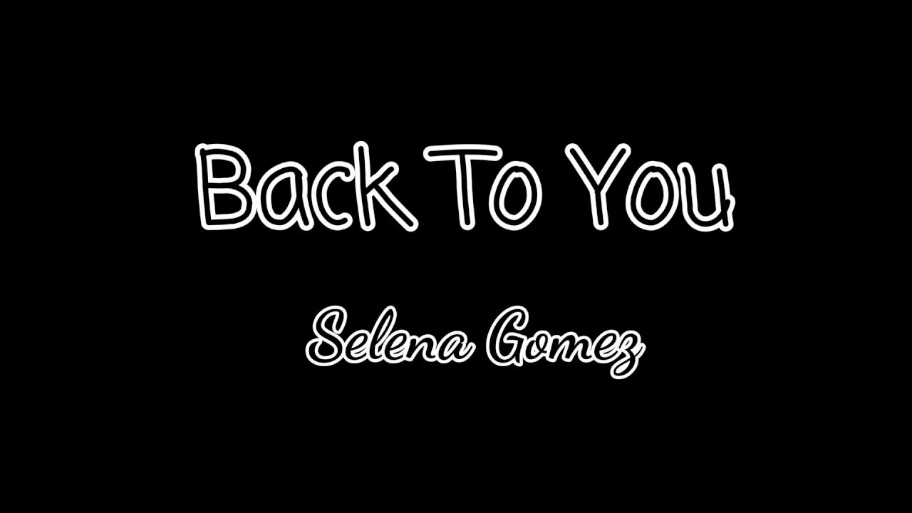 Selena Gomez - Back To You lyrics - YouTube
