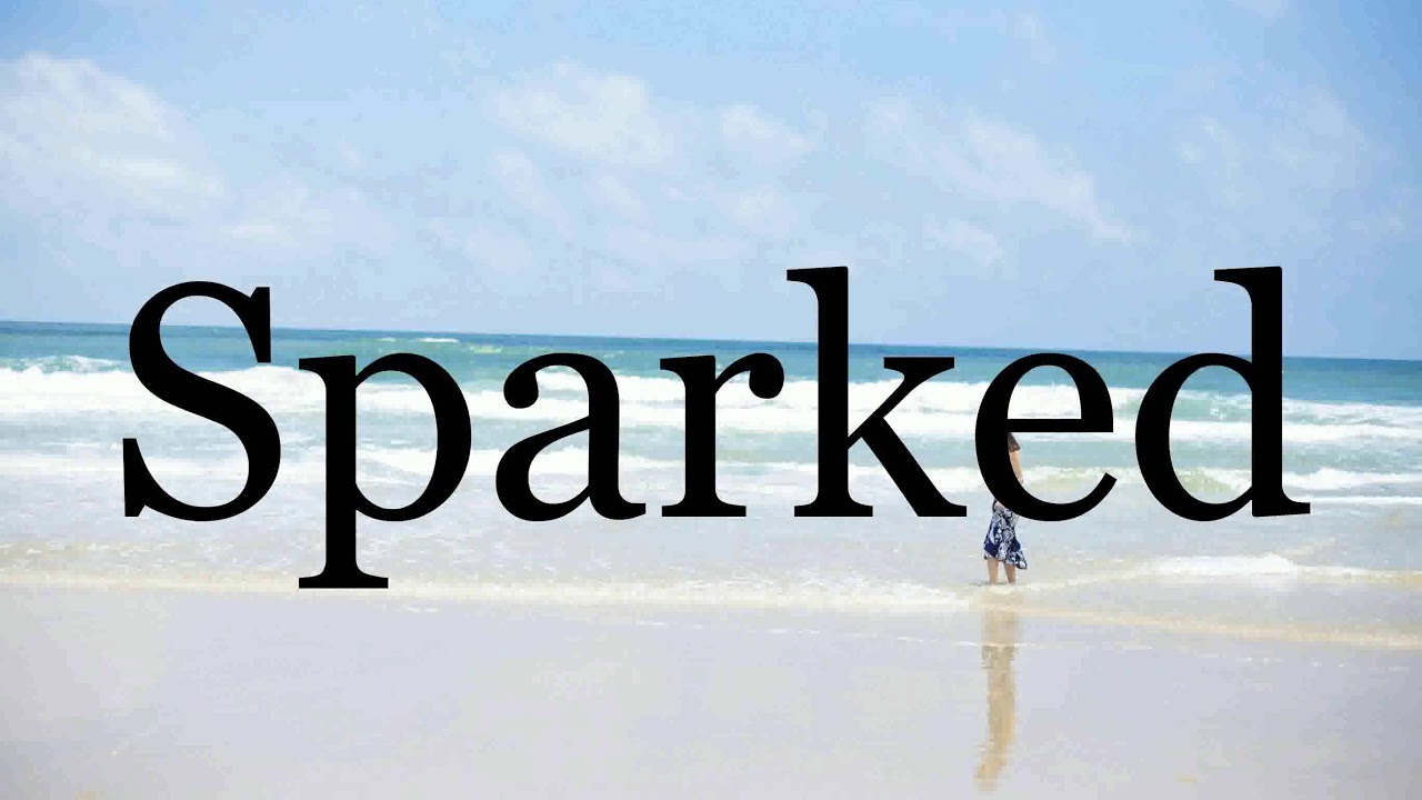How To Pronounce Sparked🌈🌈🌈🌈🌈🌈Pronunciation Of Sparked - YouTube