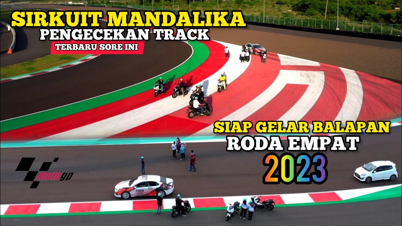 PENGECEKAN TRACK SIRKUIT MANDALIKA🇮🇩 Persiapan balap RODA EMPAT 2023 ...