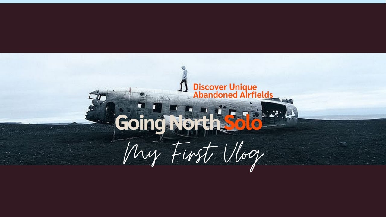 Going North Solo First Vlog Solo visiting abandoned airfields & future ...