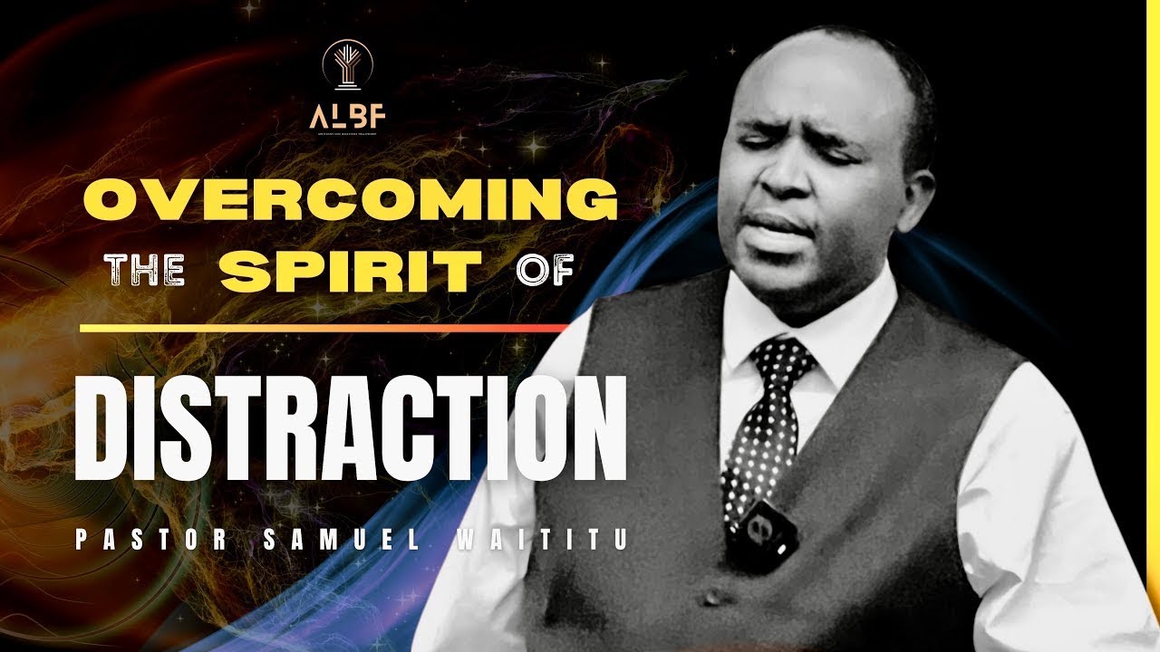 Overcoming The Spirit Of Distraction - Part 6 (The Greatest Hindrance ...