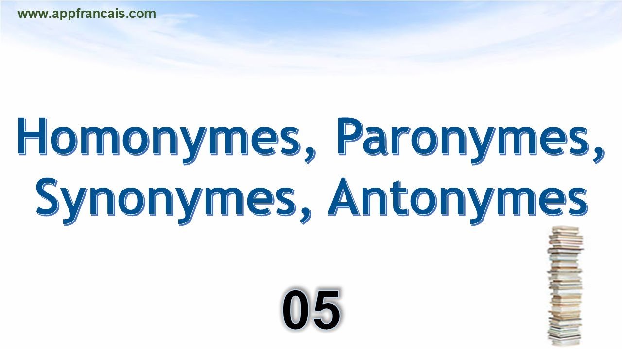 الدرس 05 : Homonymes, Paronymes, Synonymes, Antonymes - YouTube