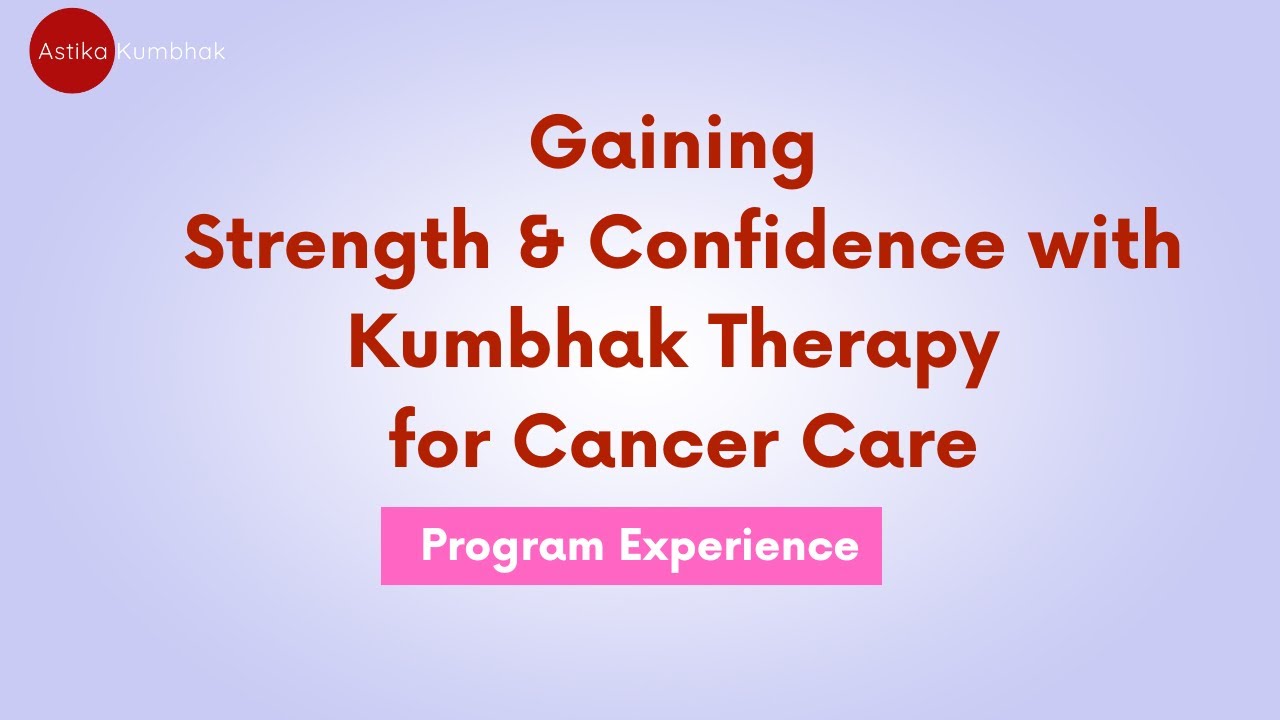 Gaining Strength & Confidence: Kumbhak Therapy for Cancer Care - YouTube