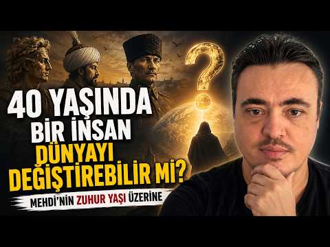 40 Yaşında Bir İnsan Dünyayı Değiştirebilir mi? | Mehdi'nin Zuhur Yaşı Üzerine