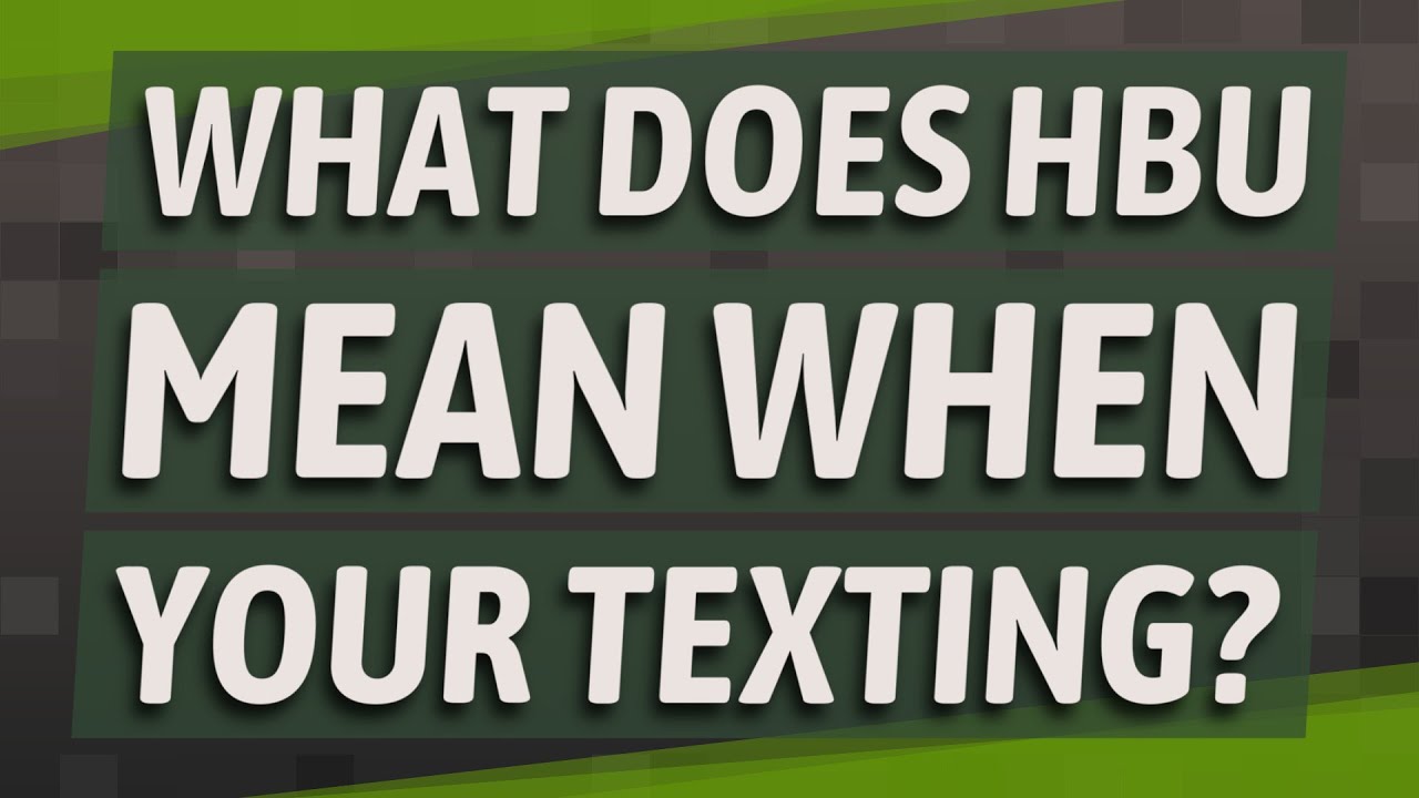 What Does HBU Mean When Your Texting YouTube