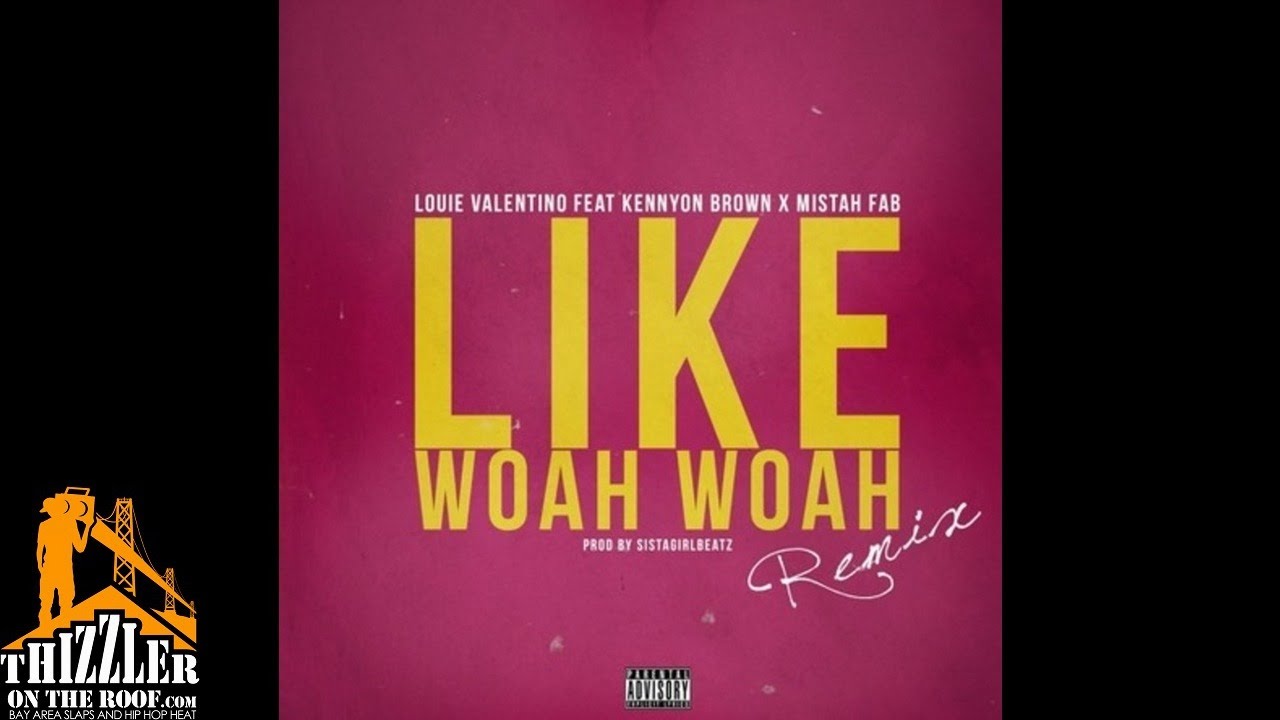 Louie Valentino ft. Kennyon Brown, Mistah FAB - Like Whoa Whoa [Remix ...