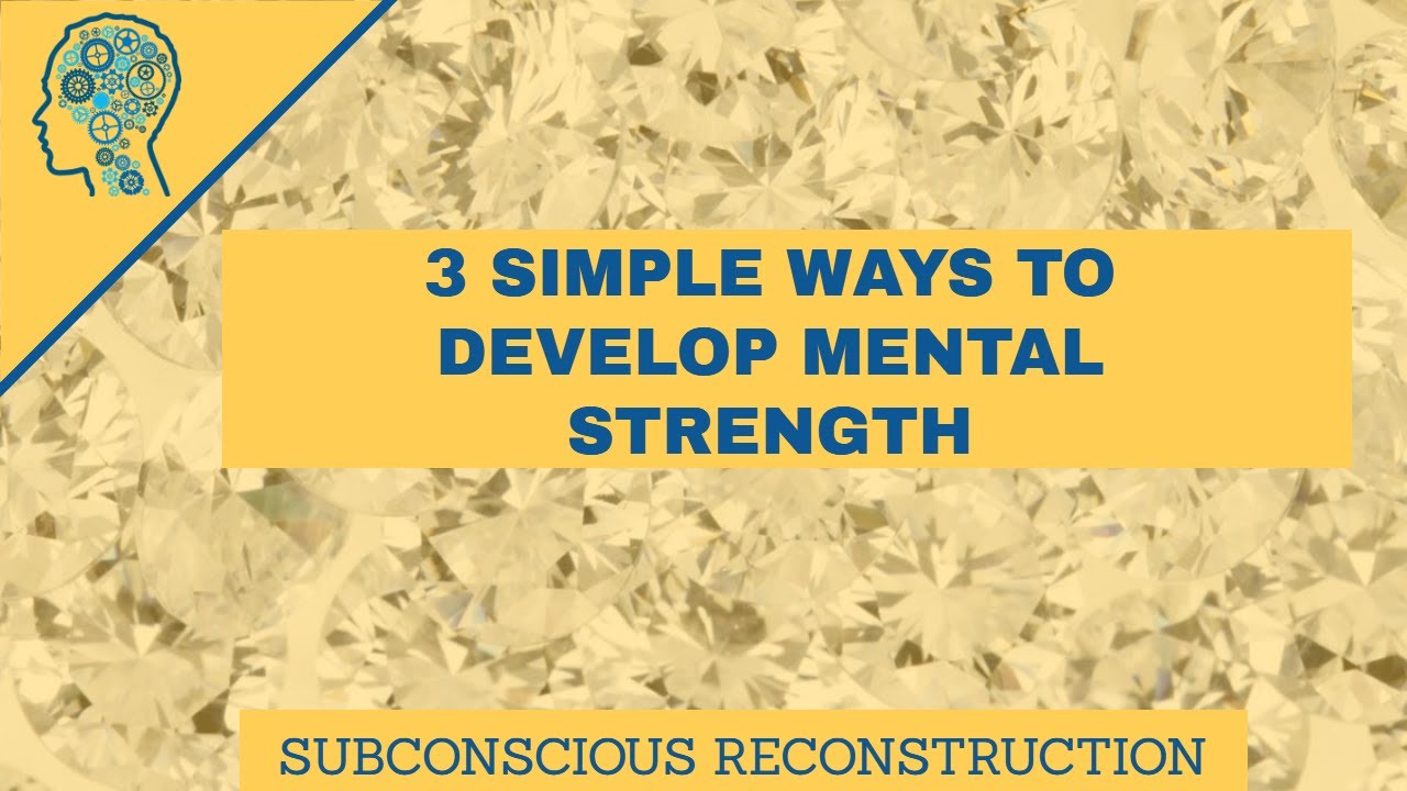 3 Simple Ways To Develop Mental Strength - YouTube