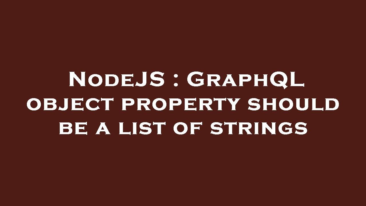 Nodejs Graphql Object Property Should Be A List Of Strings Youtube