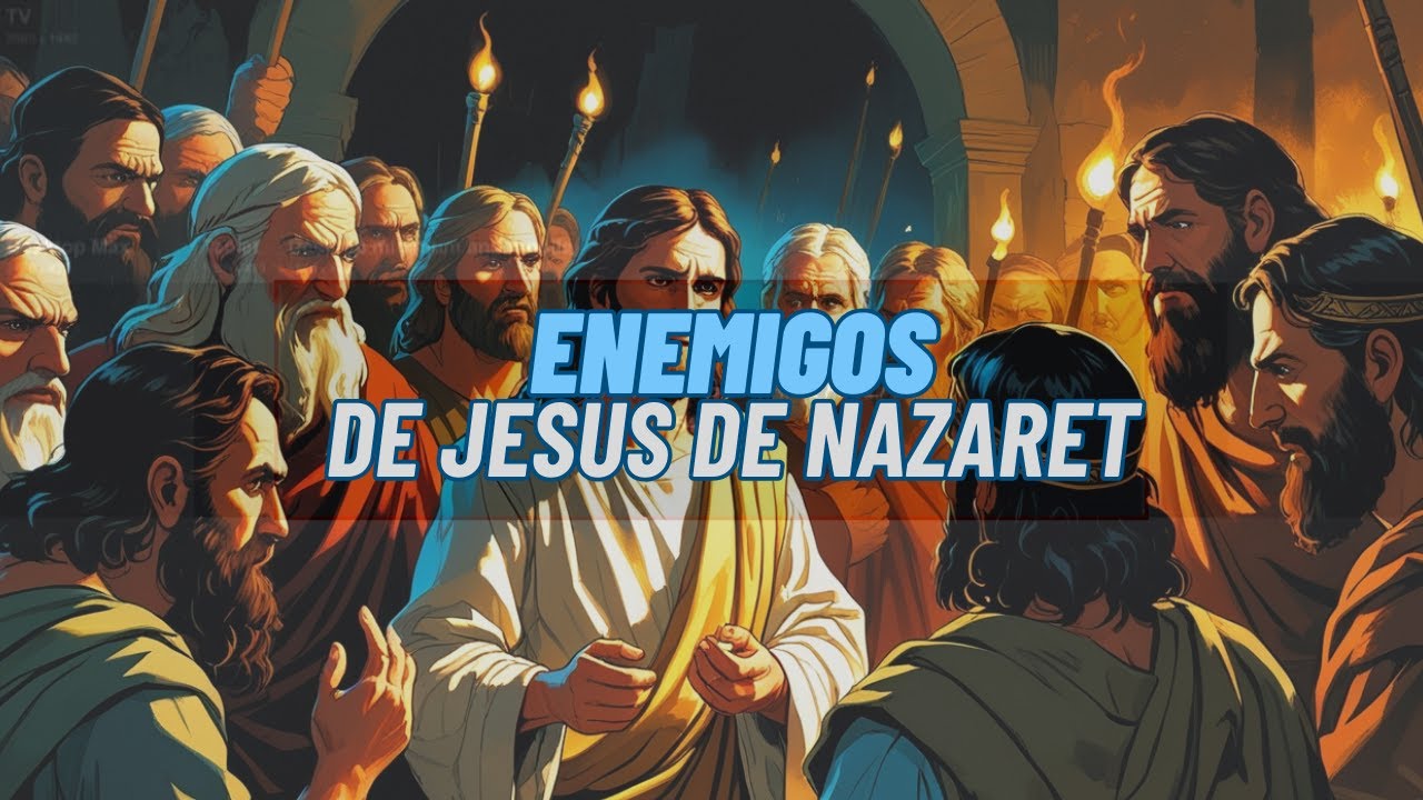 Los enemigos de Jesús de Nazaret - YouTube