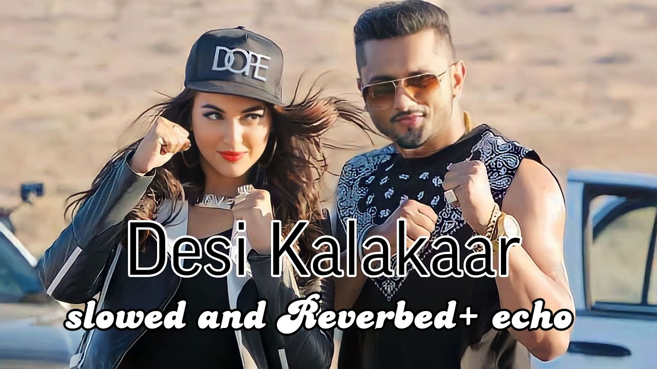 Desi Kalakaar Yo Yo Honey Singh Slowed and Reverbed|Yaar tera superstar desi Kalakaar added Echo ...
