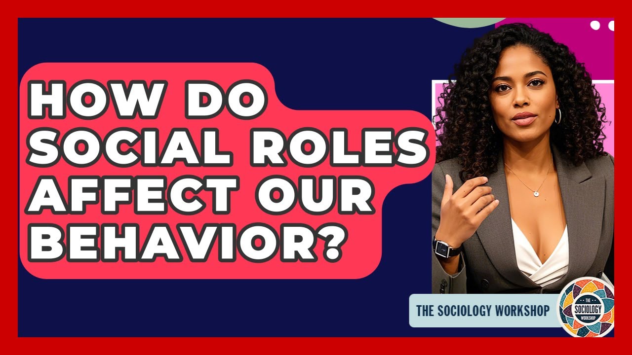 How Do Social Roles Affect Our Behavior? - The Sociology Workshop - YouTube