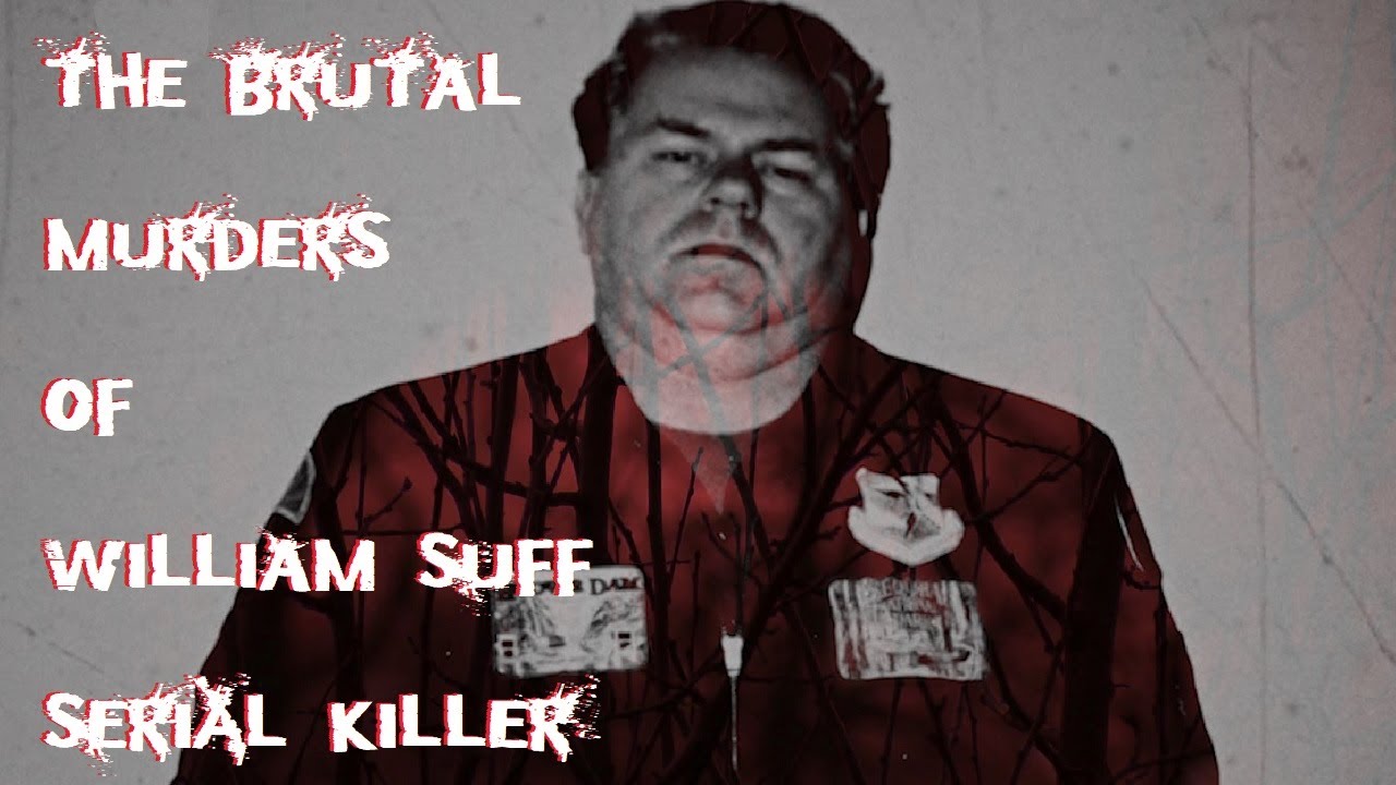 The Brutal Murders of William Suff, SERIAL KILLER - YouTube