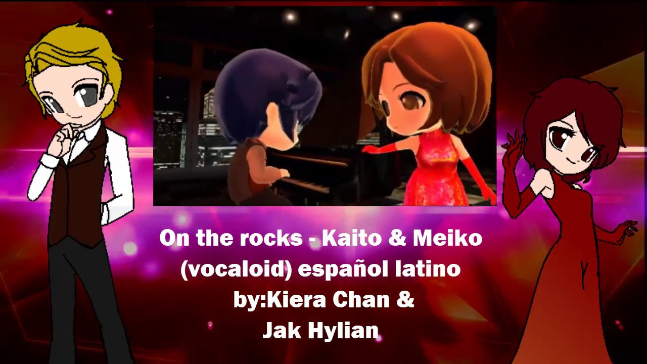 On the rocks - Kaito & Meiko (vocaloid) español latino by:Kiera Chan ...