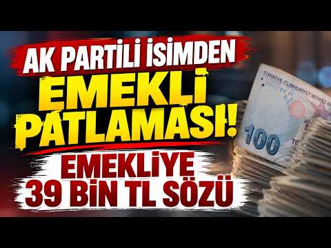 AK PARTİLİ İSİMDEN EMEKLİ PATLAMASI! EMEKLİYE 39 BİN TL SÖZÜ