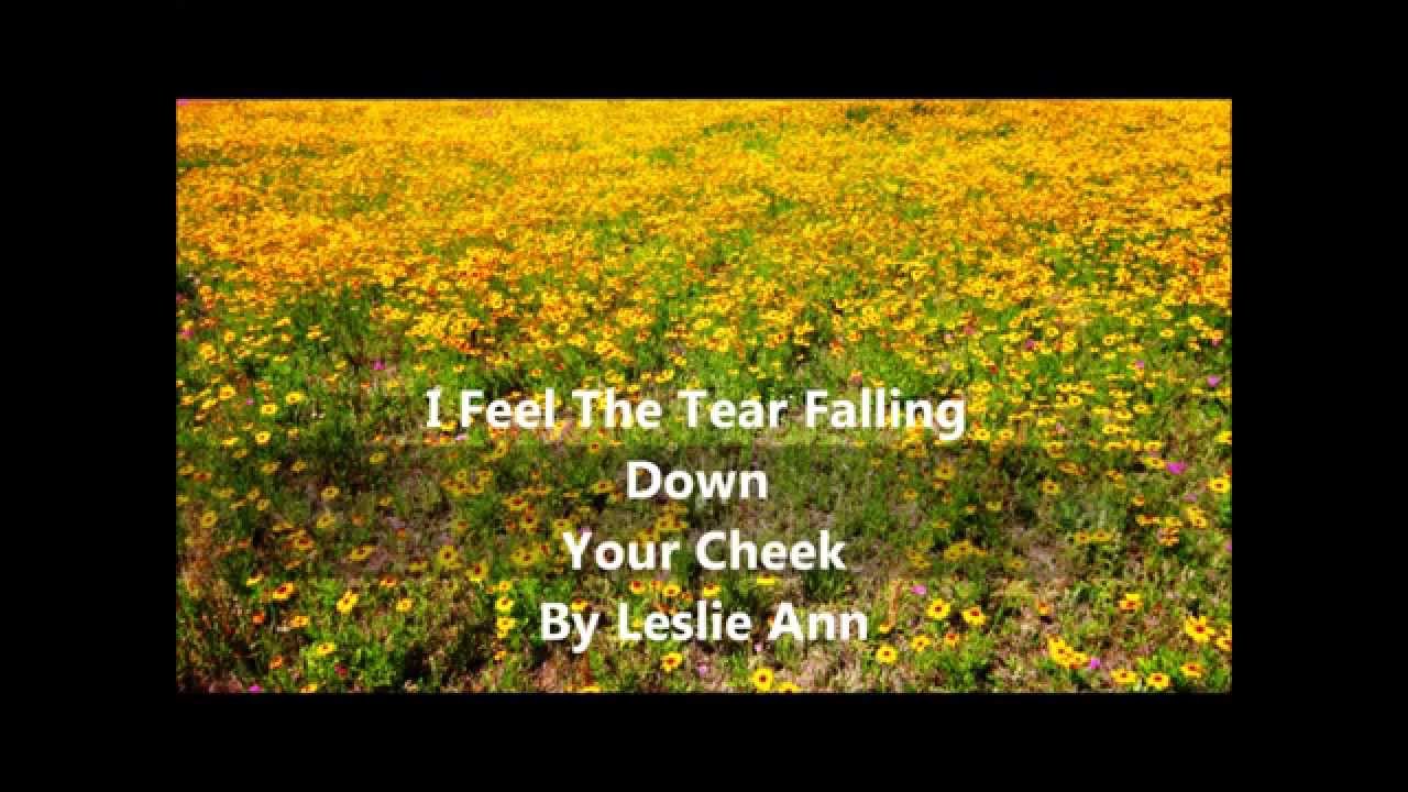 I Feel The Tear Falling Down Your Cheek - YouTube